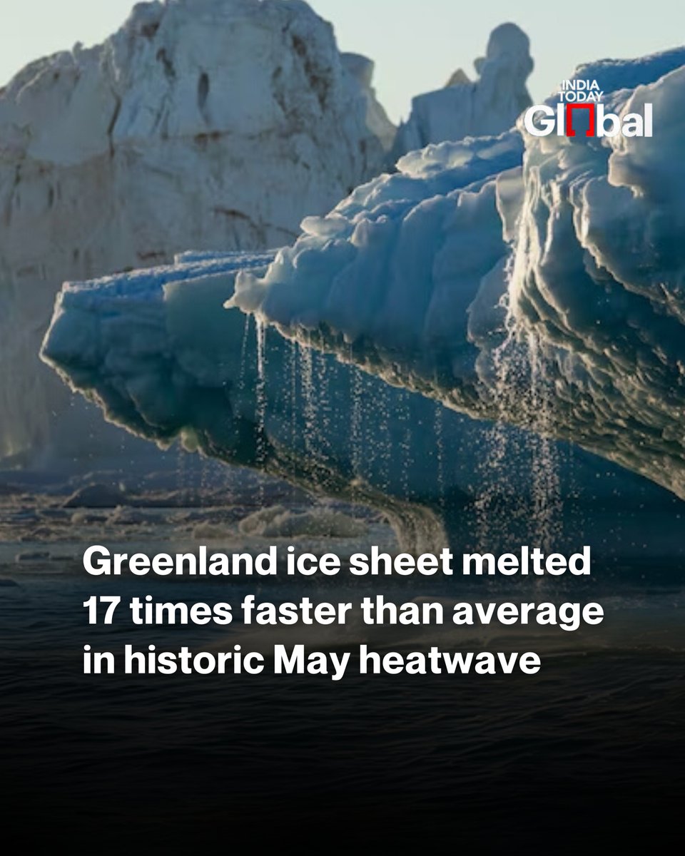 May 2025 Was World’s Second-Warmest; Greenland Ice Melt Accelerated 17 ...