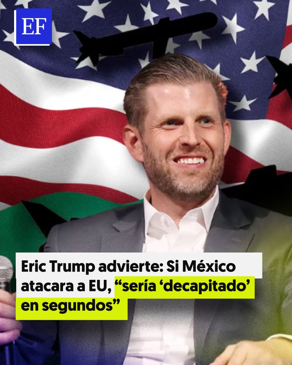 Eric Trump Says U.S. Would 'Decapitate' Mexico in 4 Seconds if Rockets ...