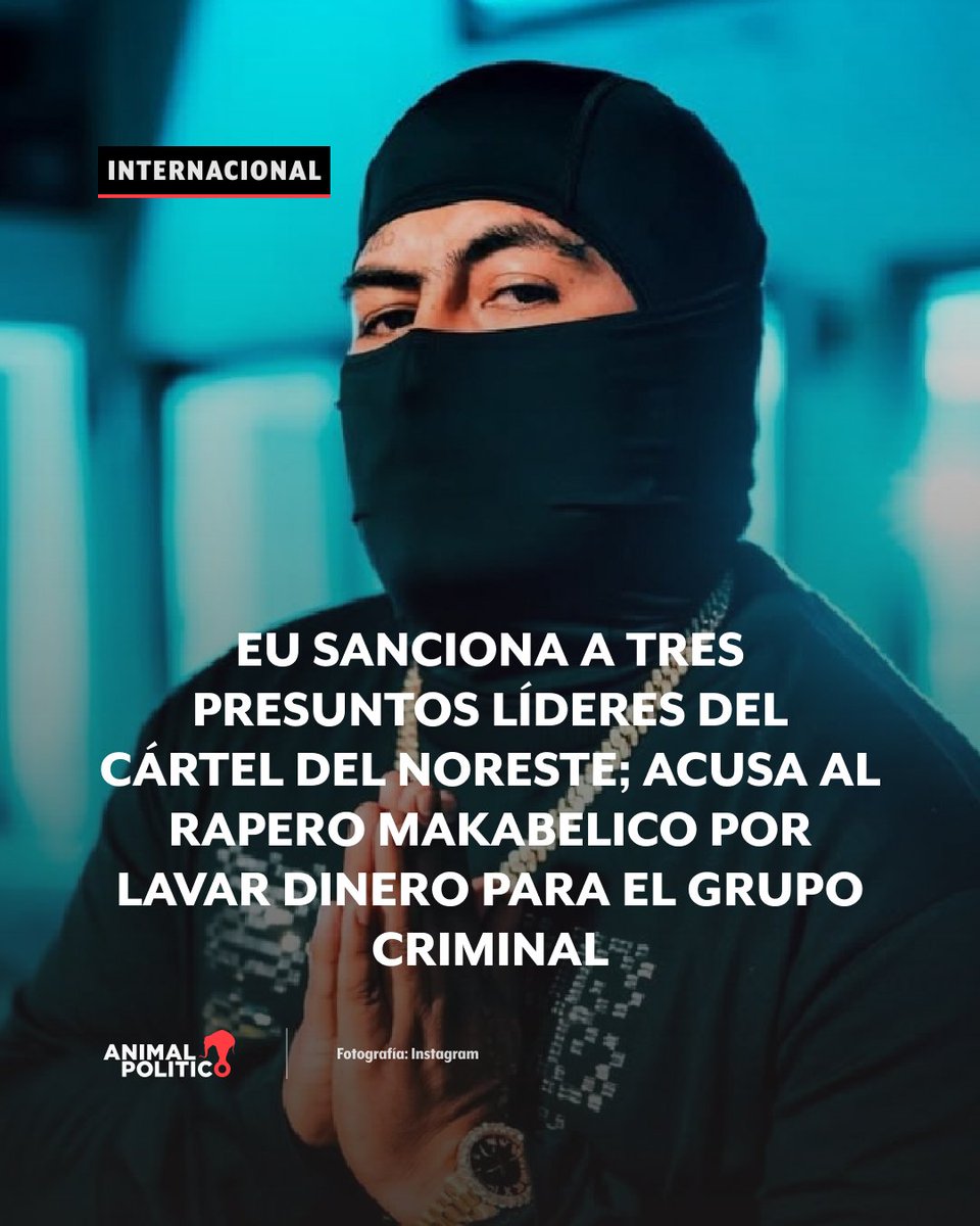 Treasury Blacklists Rapper El Makabelico and Three Cartel del Noreste ...